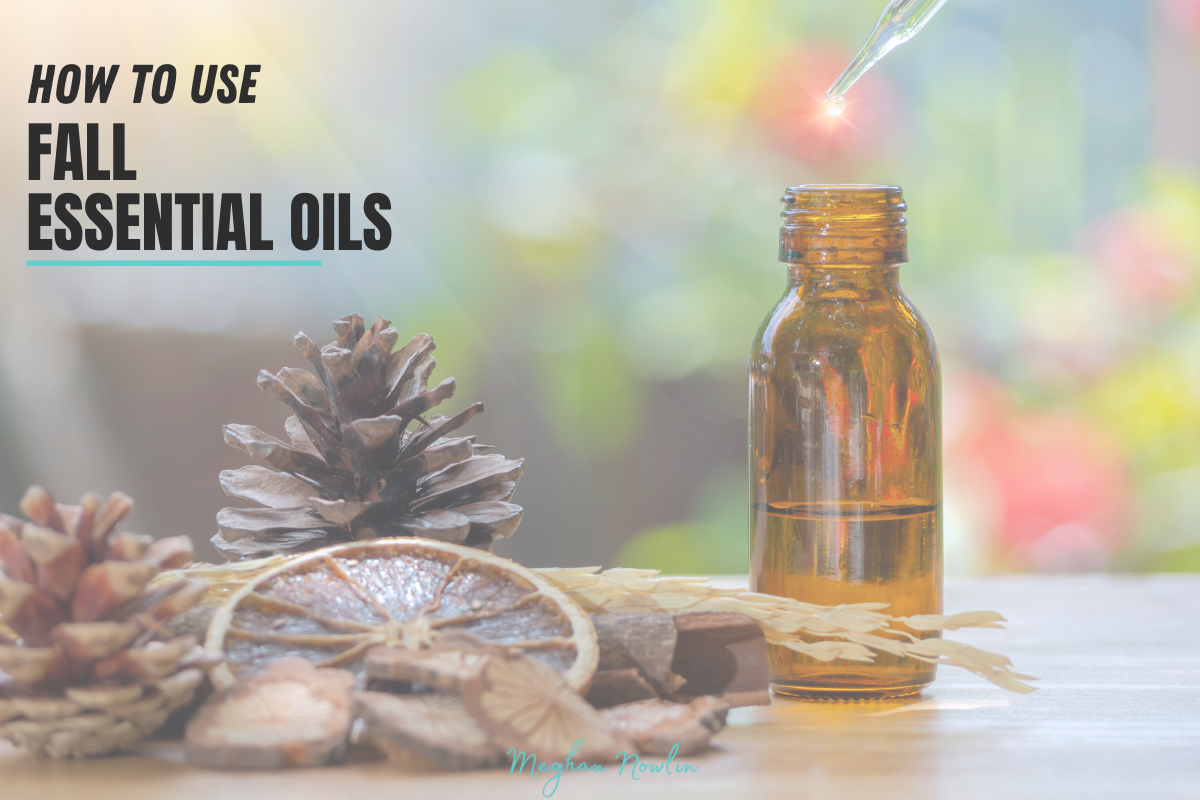 The Best Fall Essential Oils and How to Use Them - meghannowlin.com